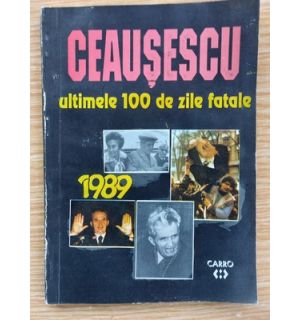 ceausescu-ultimele-100-de-zile-fatale-carol-roman-cornel-moraru
